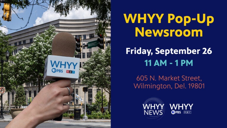 WHYY to host pop-up newsroom in Wilmington Sept. 26 - WHYY